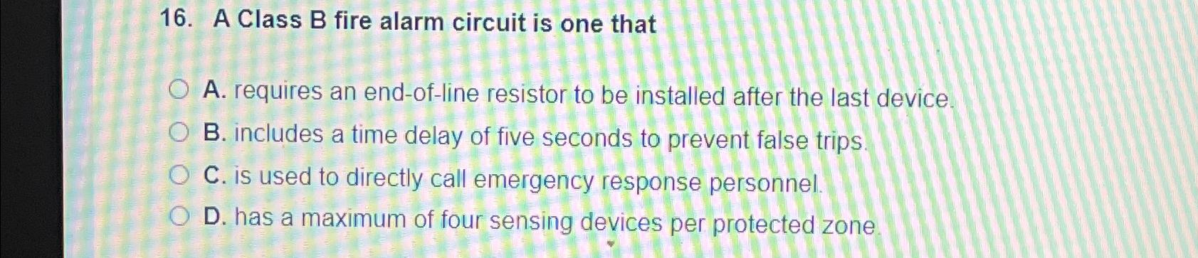 Solved A Class B ﻿fire alarm circuit is one thatA. ﻿requires | Chegg.com