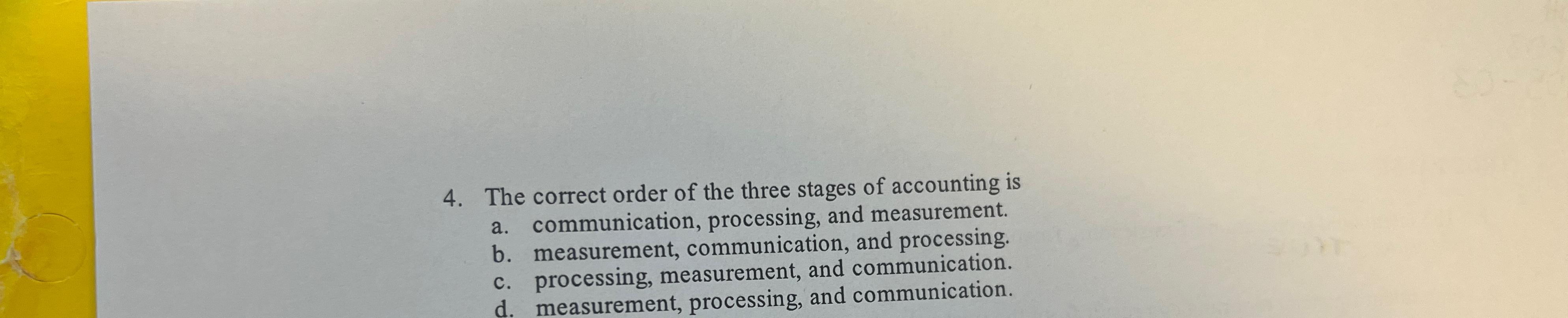 Solved The correct order of the three stages of accounting | Chegg.com