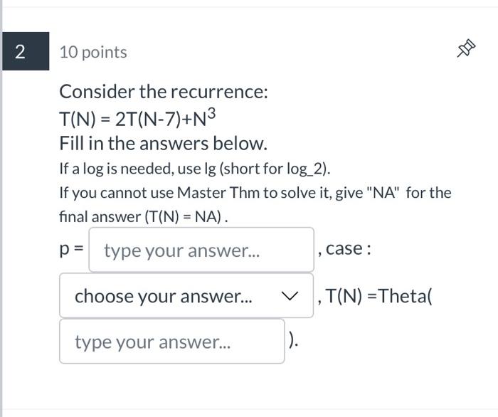 Solved 10 points Consider the recurrence: T(N)=2T(N−7)+N3 | Chegg.com
