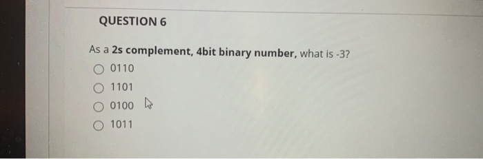 Solved QUESTION 6 As a 2s complement, 4bit binary number, | Chegg.com