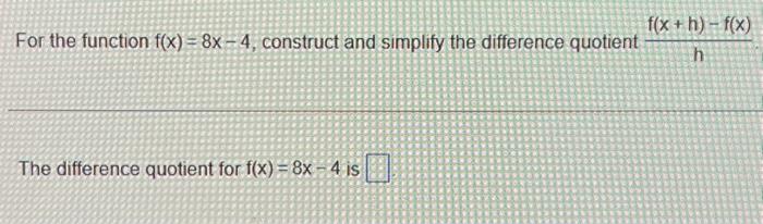 Solved For the function f(x) = 8x-4, construct and simplify | Chegg.com