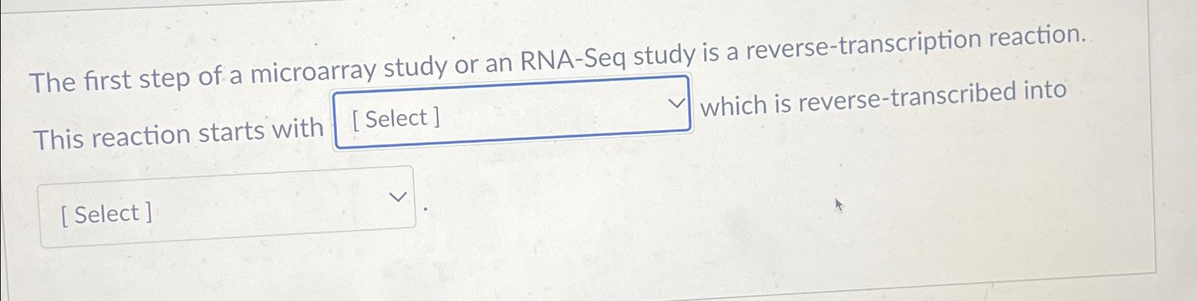 Solved The first step of a microarray study or an RNA-Seq | Chegg.com