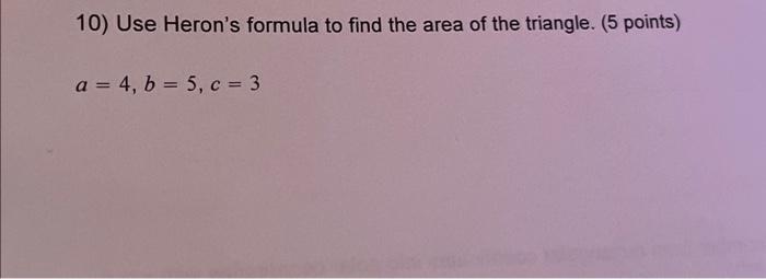 Solved 10) Use Heron's formula to find the area of the | Chegg.com