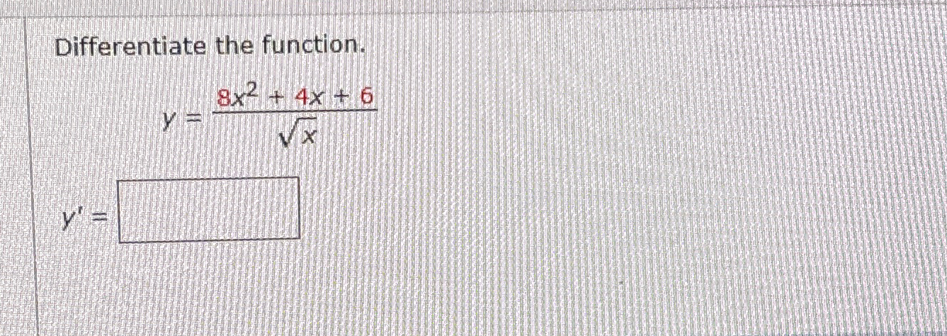 Solved Differentiate the function.y=8x2+4x+6x2y'= | Chegg.com