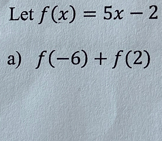 Solved Let f(x)=5x-2a) f(-6)+f(2) | Chegg.com
