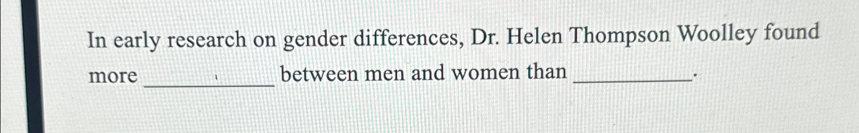 Solved In early research on gender differences, Dr. ﻿Helen | Chegg.com