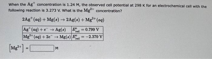 Solved When the Ag+concentration is 1.24M, the observed cell | Chegg.com