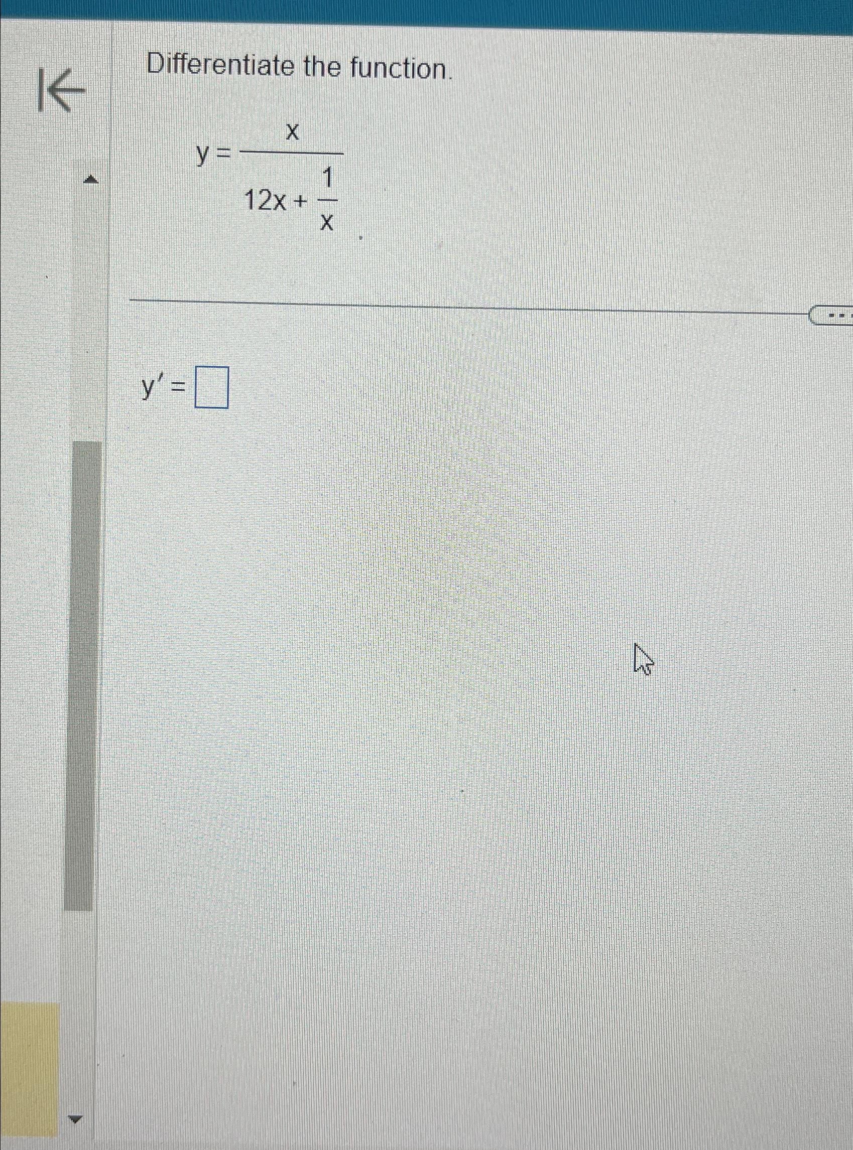 Solved Differentiate the function.y=x12x+1xy'= | Chegg.com