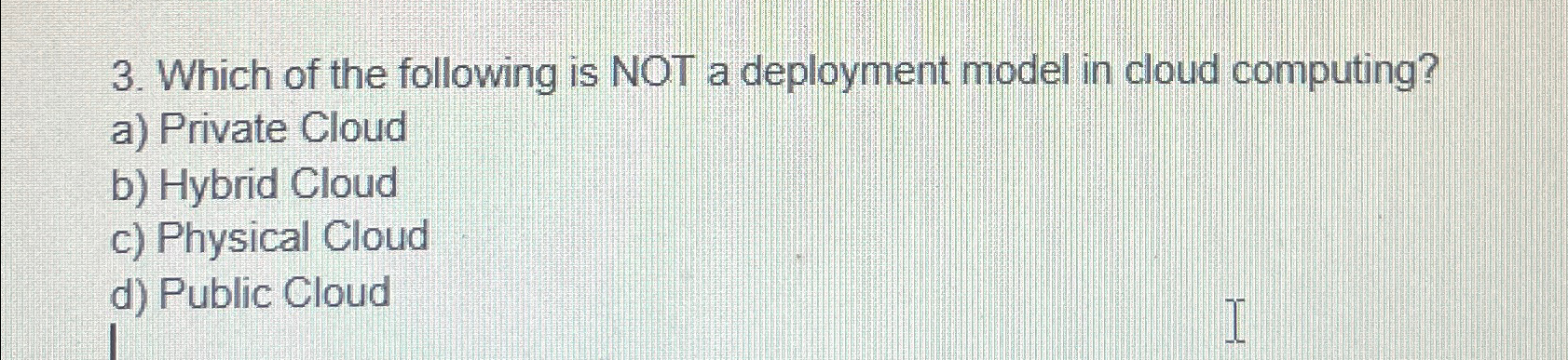 Solved Which of the following is NOT a deployment model in | Chegg.com