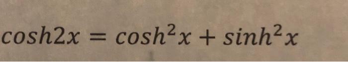 Solved cosh2x=cosh2x+sinh2x | Chegg.com