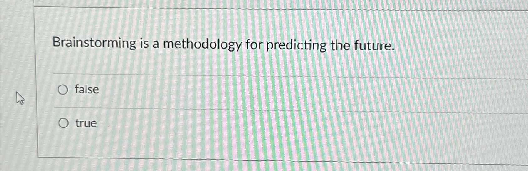 Solved Brainstorming is a methodology for predicting the | Chegg.com