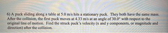 Solved 6) A puck sliding along a table at 5.0 m/s hits a | Chegg.com
