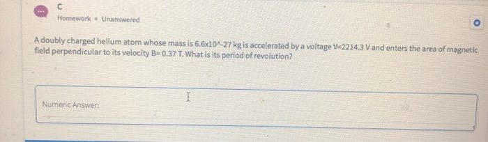 Solved с Homework . Unanswered A doubly charged helium atom | Chegg.com