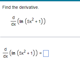 Solved Find the derivative.ddx(ln(5x2+1))ddx(ln(5x2+1))= | Chegg.com