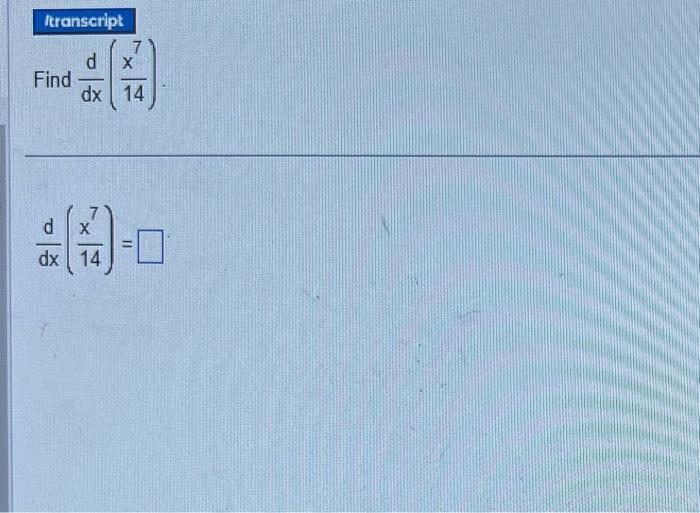 Solved Find dxd(14x7) dxd(14x7)= | Chegg.com