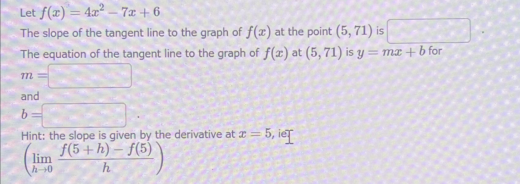 Solved Let f(x)=4x2-7x+6The slope of the tangent line to the | Chegg.com