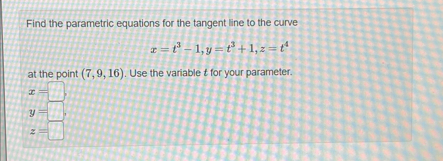 Solved Find the parametric equations for the tangent line to | Chegg.com