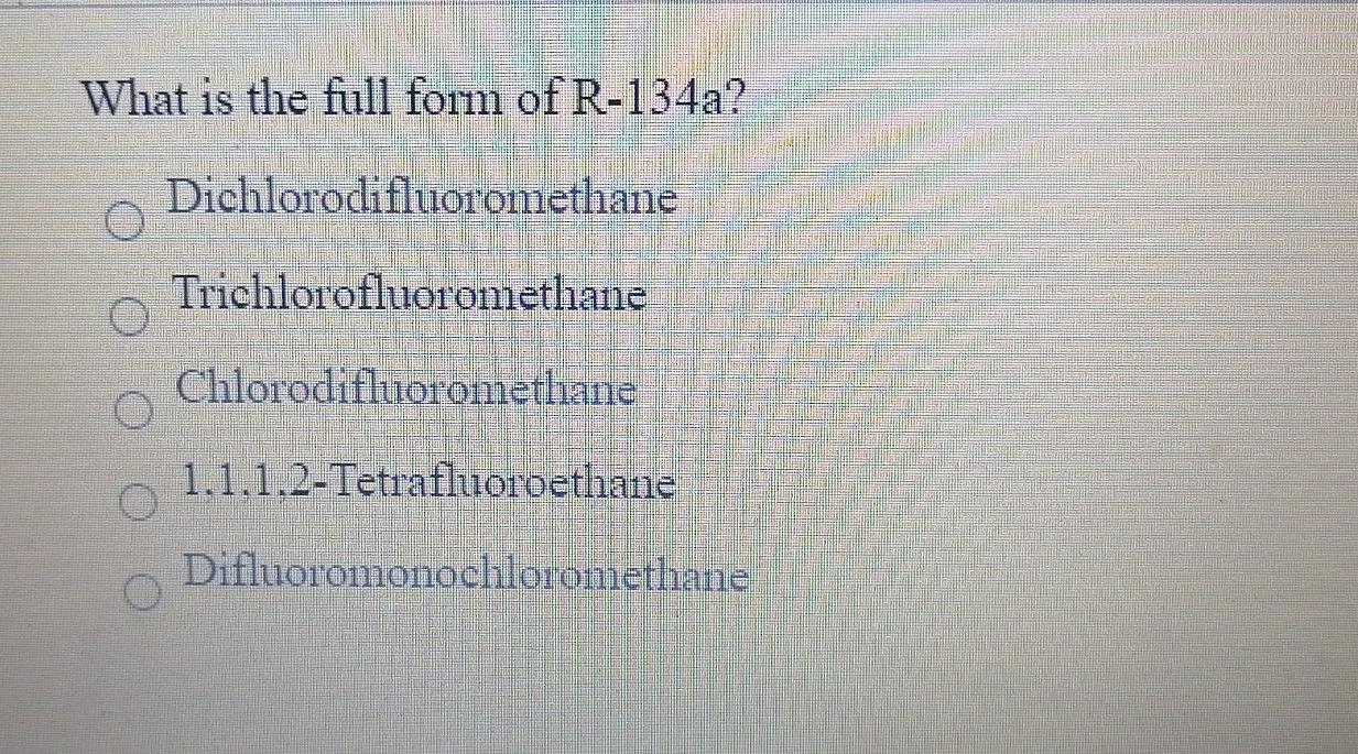 Solved What is the full form of R-134a? | Chegg.com