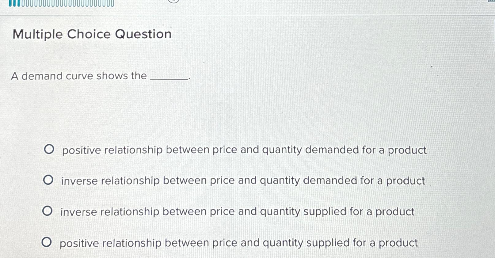 Solved Multiple Choice QuestionA demand curve shows | Chegg.com