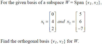 Solved For the given basis of a subspace W = Span {x1, x2}, | Chegg.com