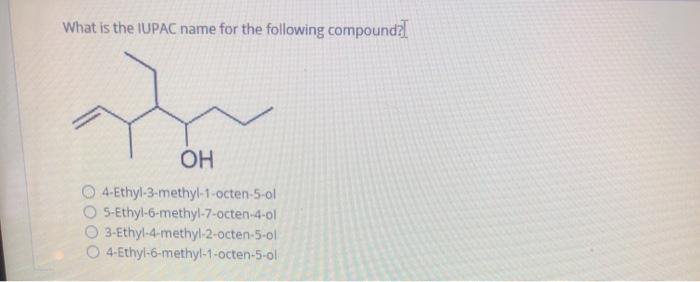 Solved What is the IUPAC name for the following compound?! | Chegg.com