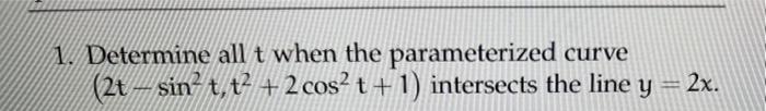 Solved 1. Determine all t when the parameterized curve (2t - | Chegg.com