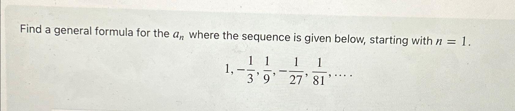 Solved Find a general formula for the an ﻿where the sequence | Chegg.com