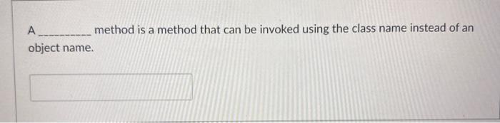 Solved A________method is a method that can be invoked using | Chegg.com