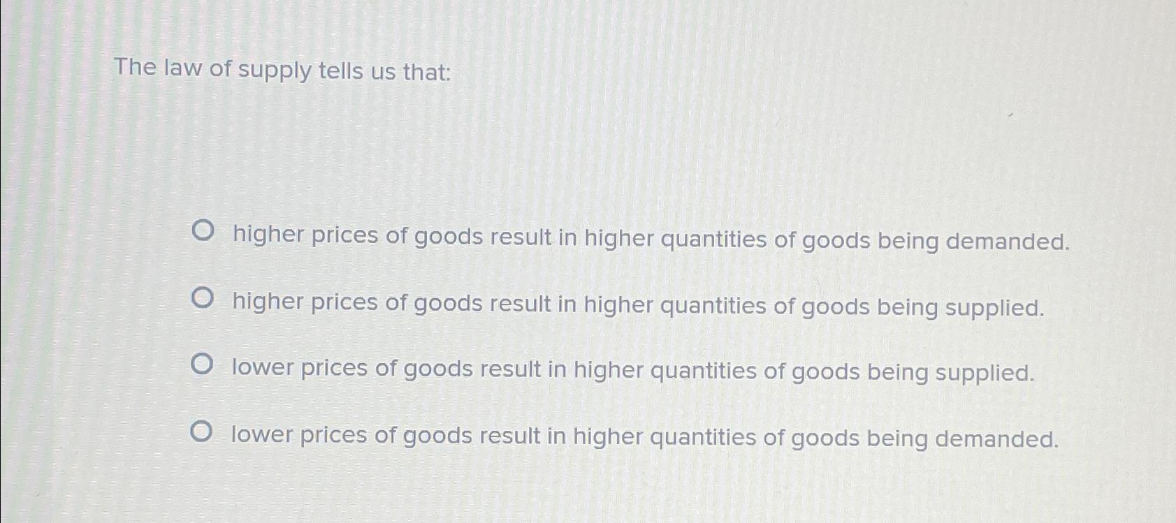 Solved The law of supply tells us that:higher prices of | Chegg.com