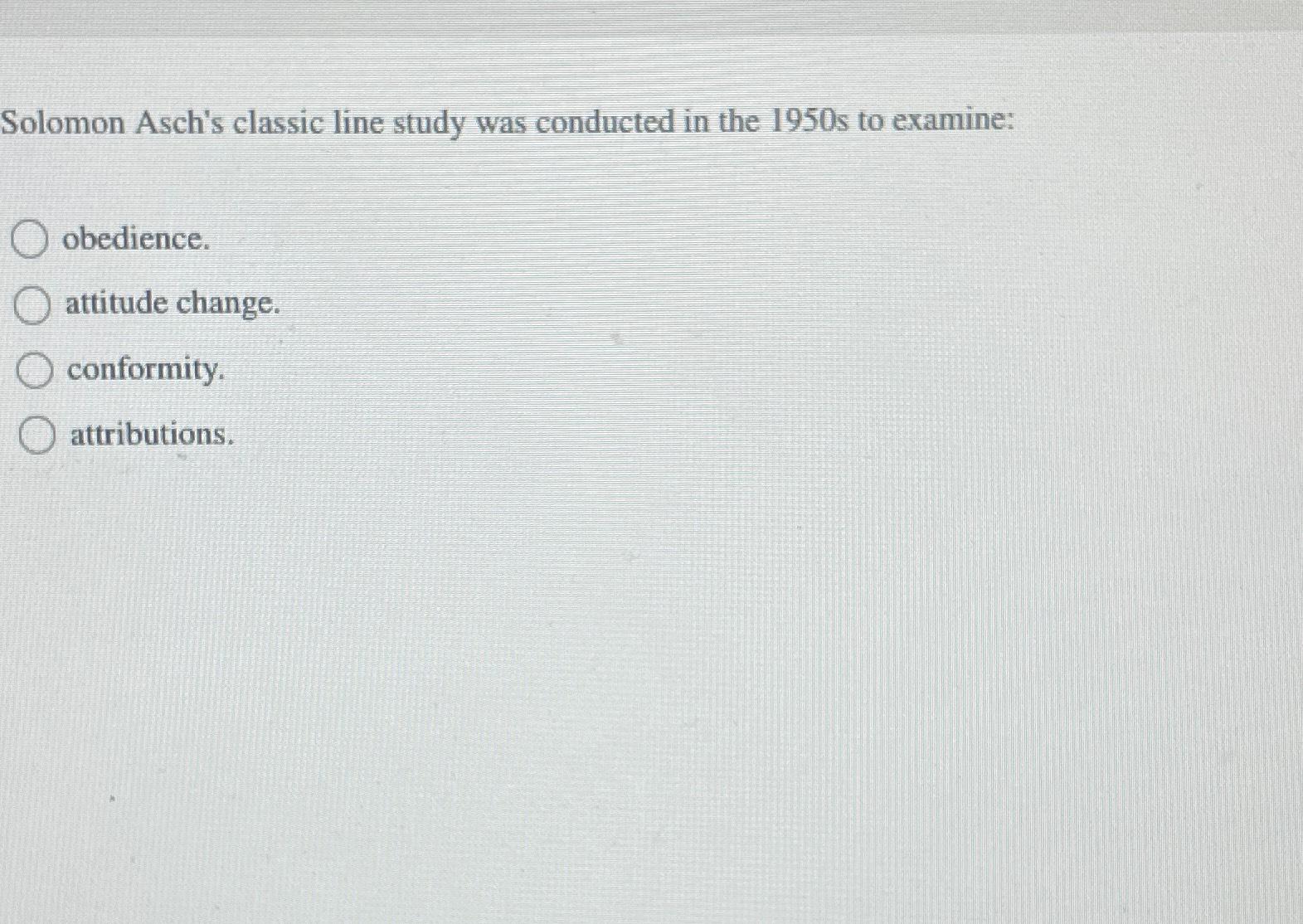 Solved Solomon Asch's classic line study was conducted in | Chegg.com