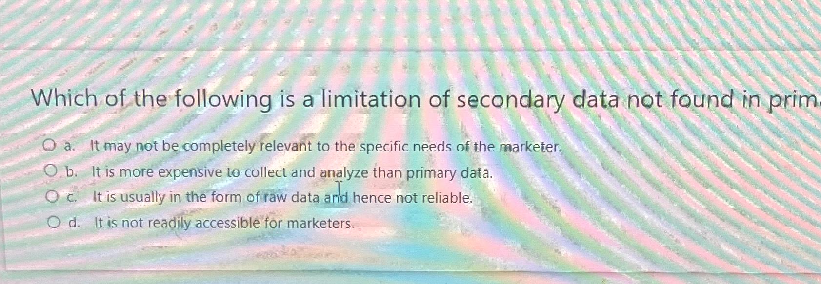 Solved Which of the following is a limitation of secondary | Chegg.com