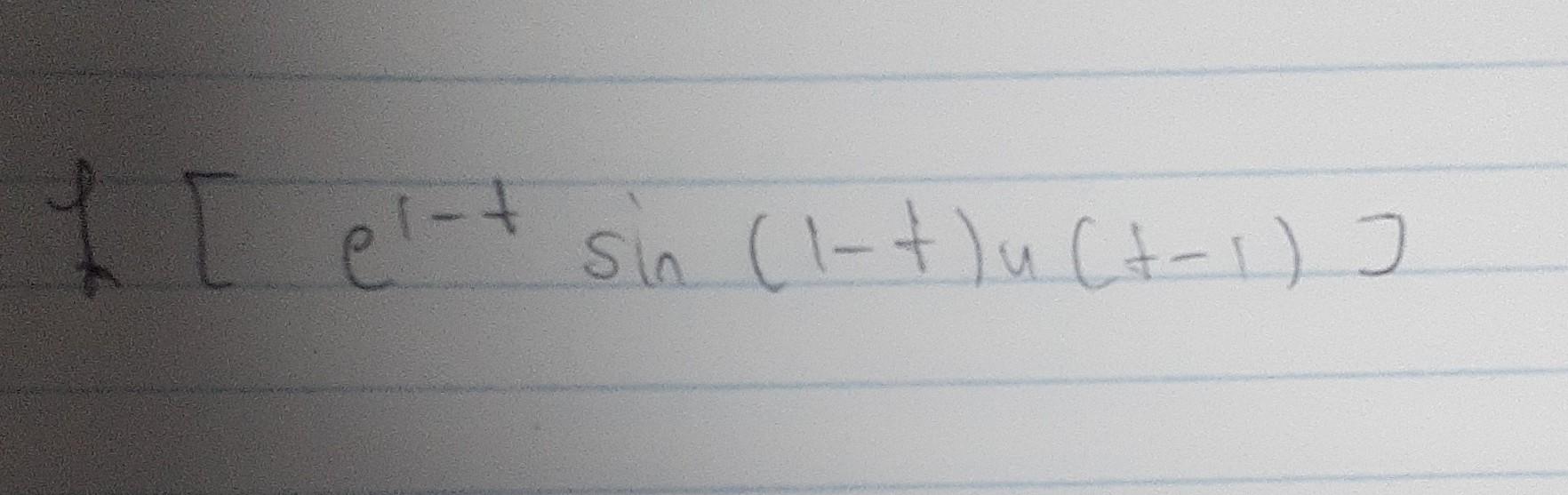 ][e1−tsin(1−t)u(t−1)] | Chegg.com