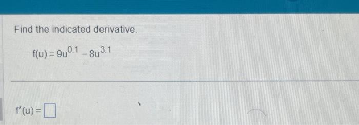 Solved Find the indicated derivative. f(u)=9u0.1−8u3.1 | Chegg.com
