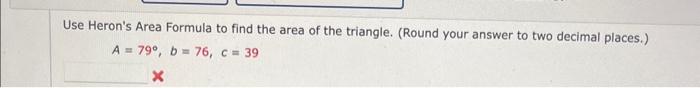 Solved Use Heron's Area Formula to find the area of the | Chegg.com