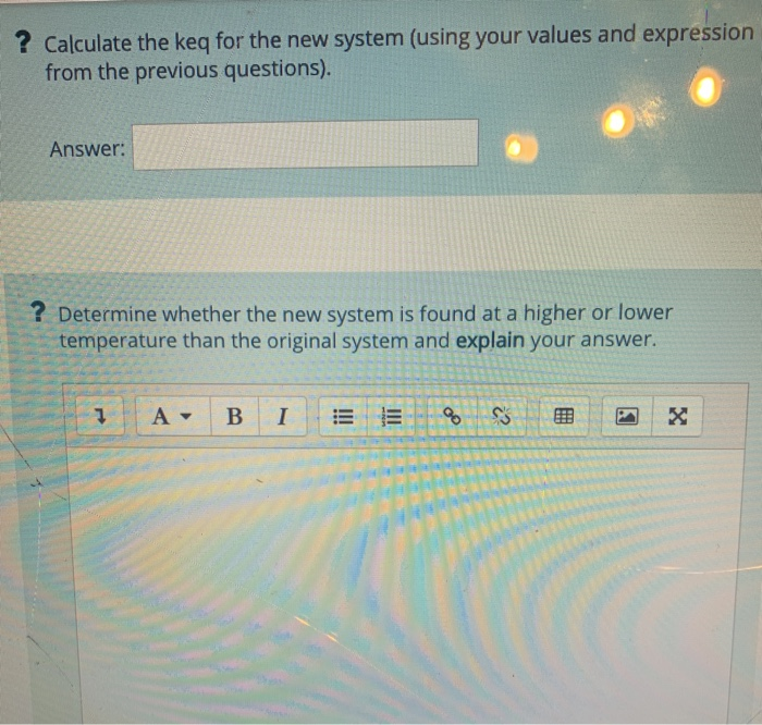 Solved ? Calculate the keq for the new system (using your | Chegg.com