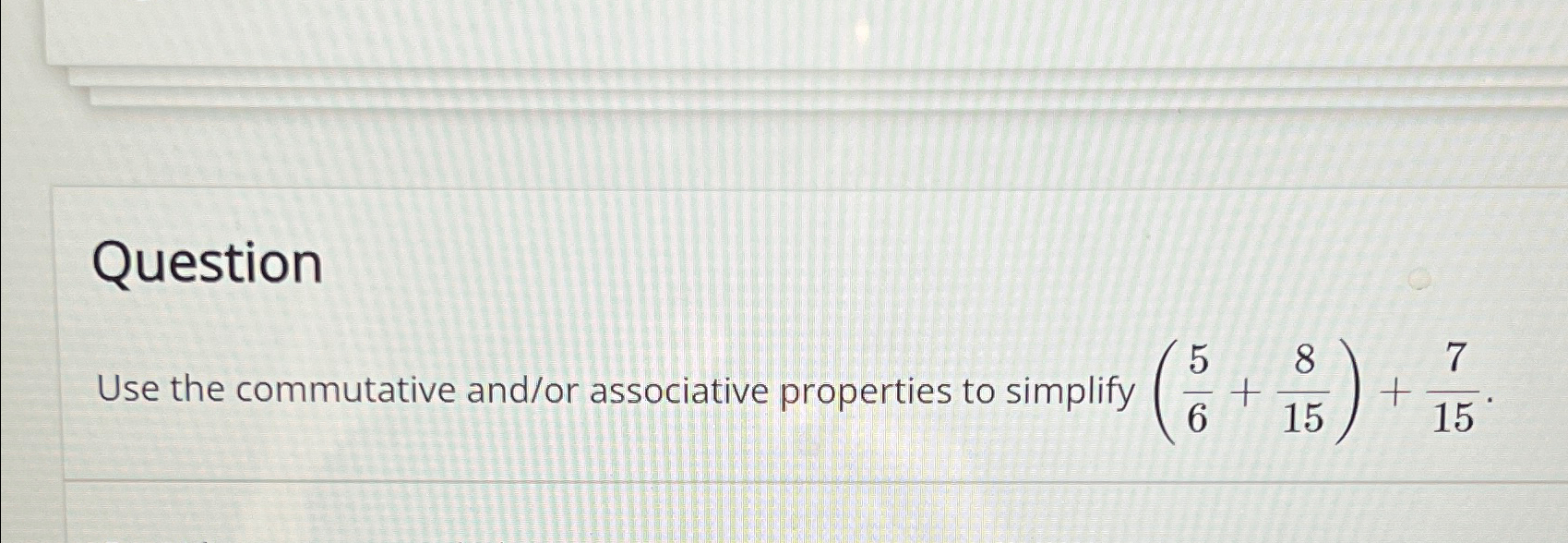 Solved QuestionUse the commutative and/or associative | Chegg.com