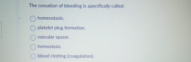 Solved The cessation of bleeding is specifically | Chegg.com
