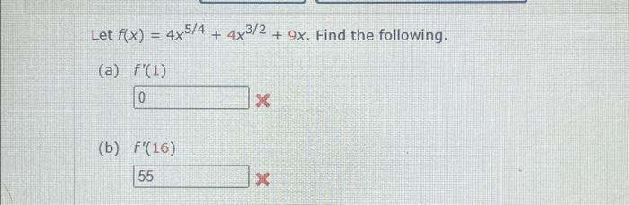 Let f(x) = 4x5/4 + + (a) F'(1) 0 (b) f'(16) 55 4x3/2 | Chegg.com
