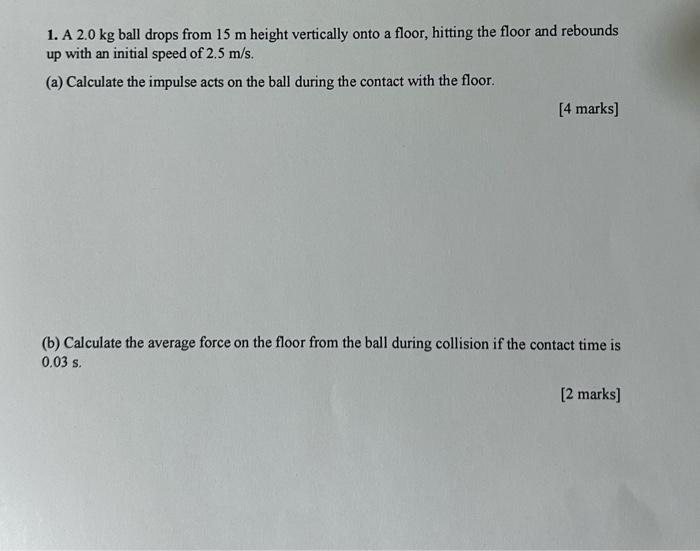 Solved 1. A 2.0 kg ball drops from 15 m height vertically | Chegg.com