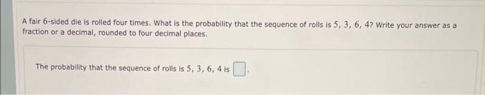 Solved A fair 6-sided die is rolled four times. What is the | Chegg.com