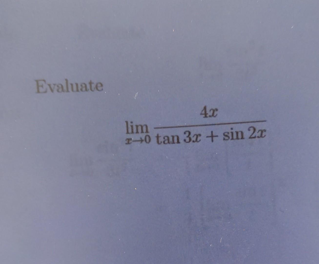 Solved Evaluate 4x lim 2-0 tan 3x + sin 2x | Chegg.com