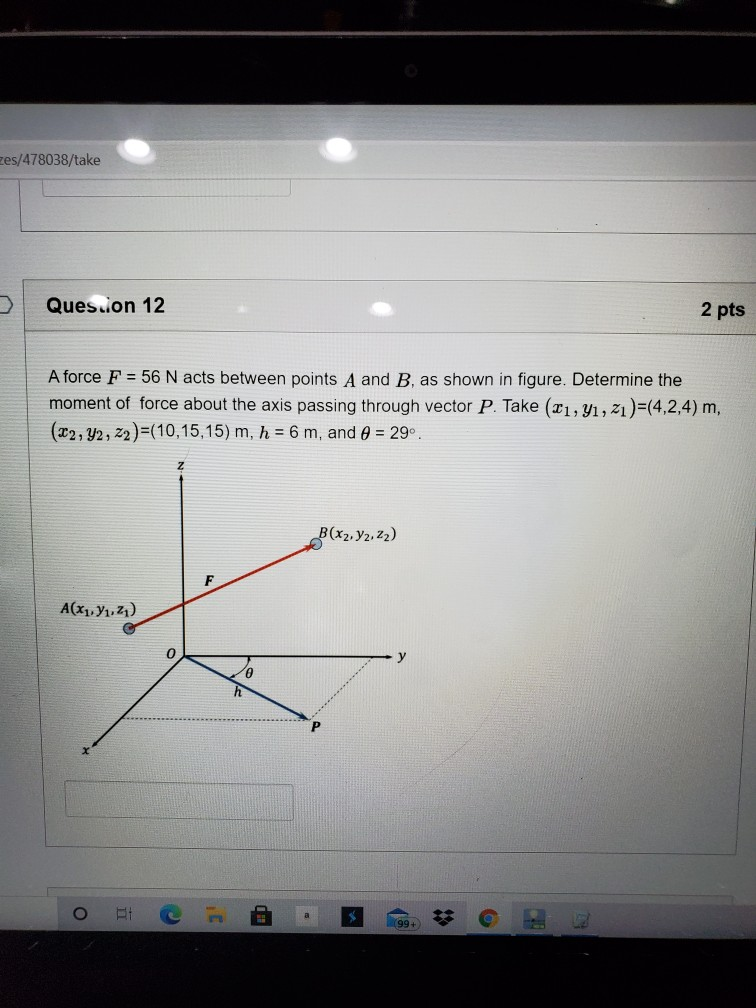 Solved zes/478038/take Quesuon 12 2 pts A force F = 56 N | Chegg.com Solved zes/478038/take Quesuon 12 2 pts A force F = 56 N | Chegg.com