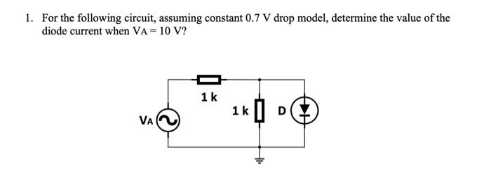 Solved 1. For the following circuit, assuming constant 0.7 V | Chegg.com