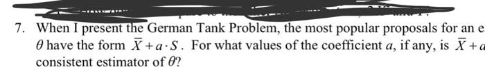 Solved 7. When I present the German Tank Problem, the most | Chegg.com