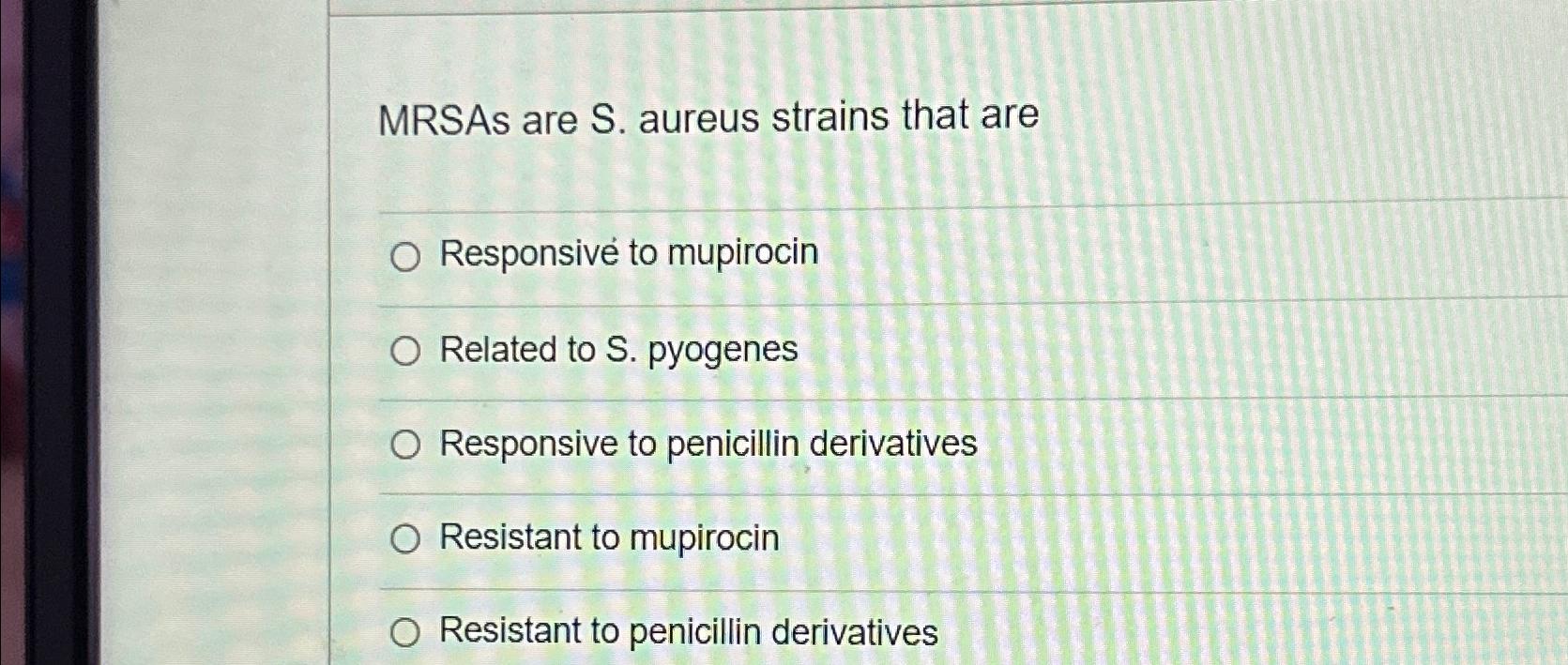Solved MRSAs are S. ﻿aureus strains that areResponsive to | Chegg.com