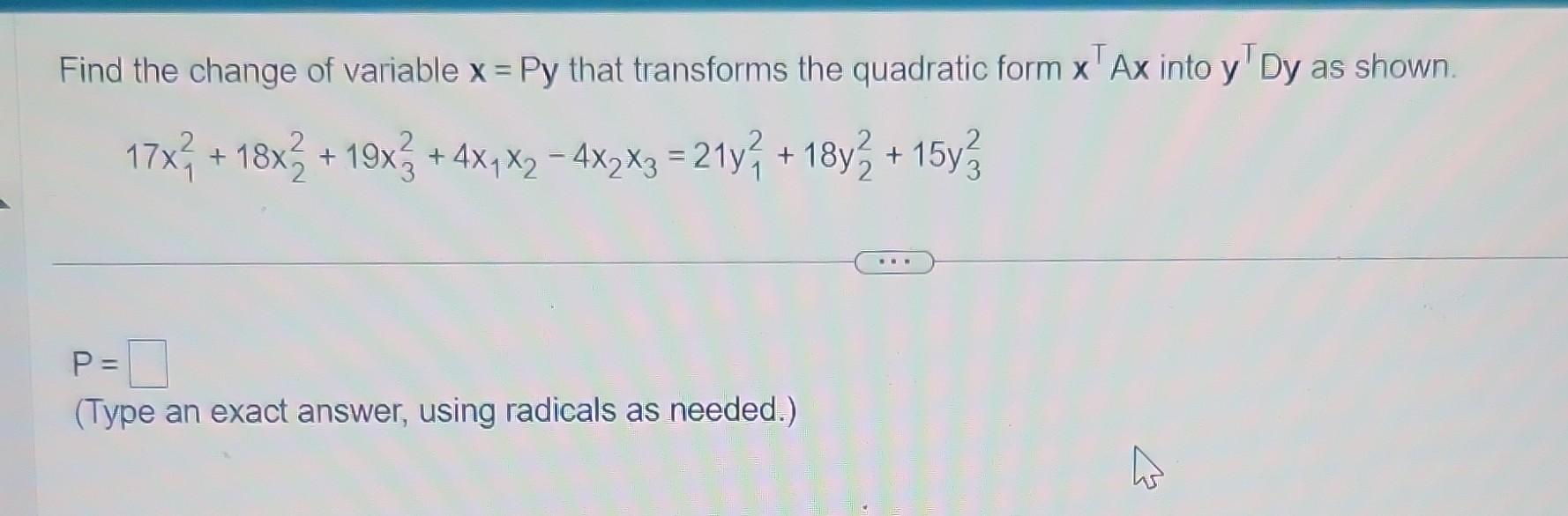 Solved Find the change of variable x=Py that transforms the | Chegg.com