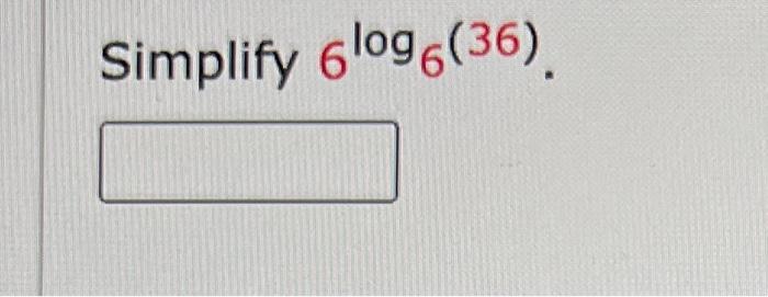 Solved Simplify 6log6(36) | Chegg.com