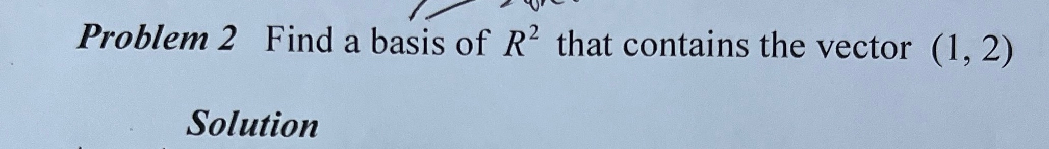 Solved Problem 2 ﻿Find a basis of R2 ﻿that contains the | Chegg.com