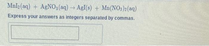 Solved MnI2(aq)+AgNO3(aq)→AgI(s)+Mn(NO3)2(aq) Express your | Chegg.com