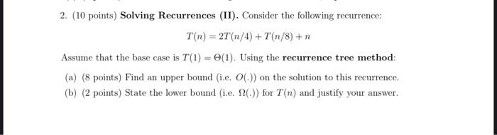 Solved 2. (10 points) Solving Recurrences (II). Consider the | Chegg.com